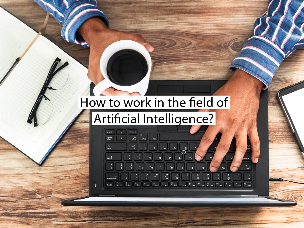 How to work in the field of Artificial Intelligence?
